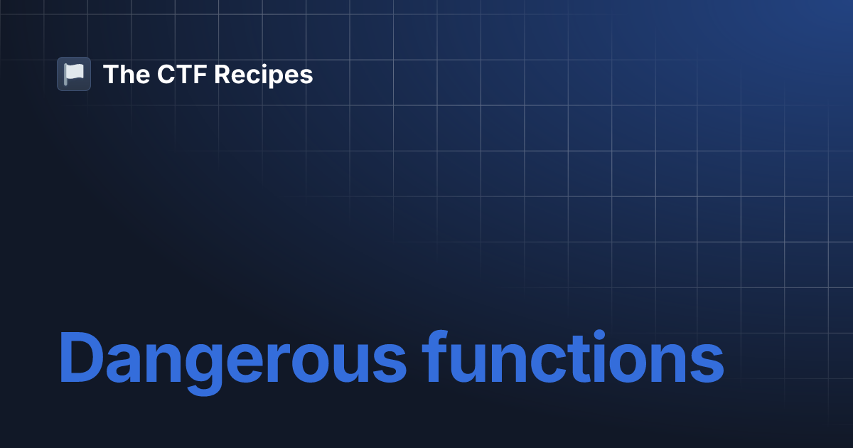 Dangerous functions | The CTF Recipes