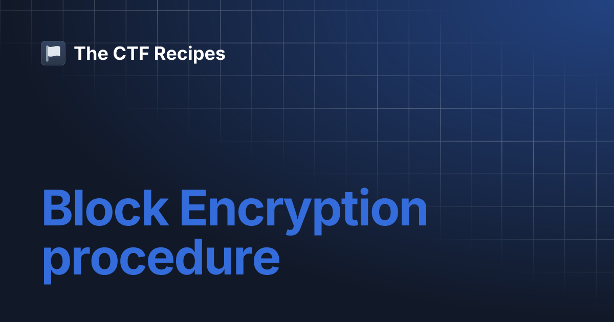 Block Encryption procedure | The CTF Recipes